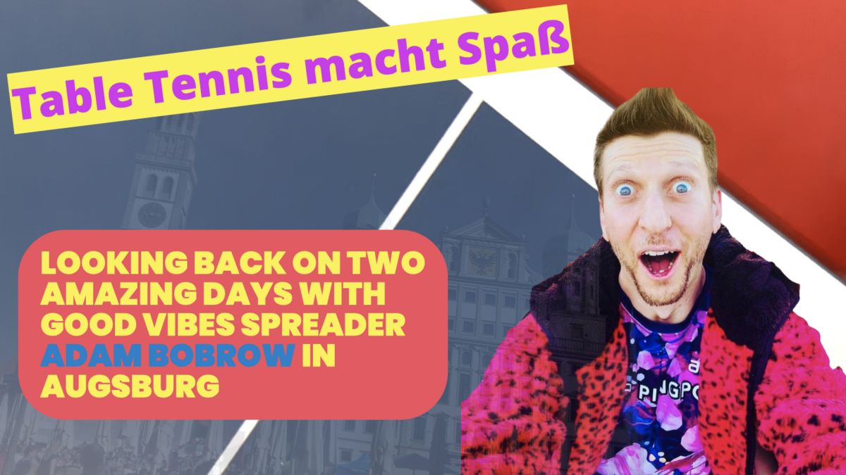 Rückblick: Zwei Tage Adam Bobrow in Augsburg - Bayerischer Tischtennis ...
